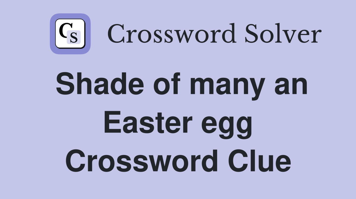 Shade of many an Easter egg - Crossword Clue Answers - Crossword Solver